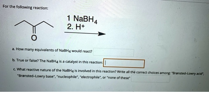 for the following reaction nabh4 2 h how many equivalents of nabh4 ...