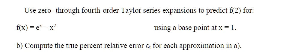 SOLVED: Use zero- through fourth-order Taylor series expansions to ...