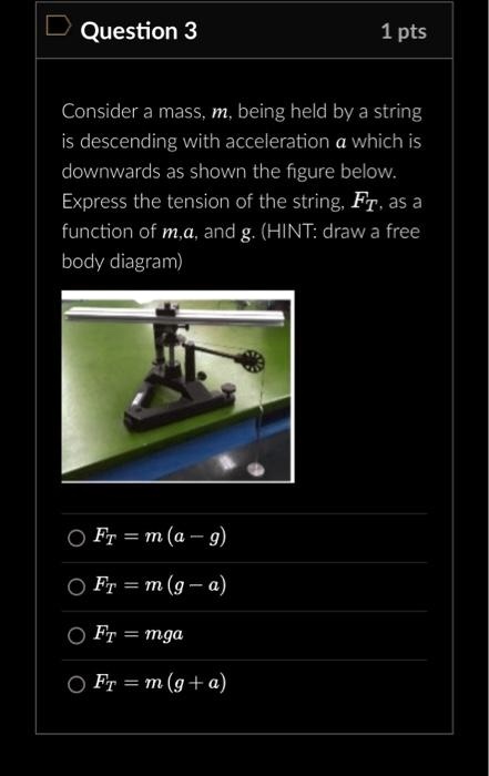 SOLVED: Question 3 1pts Consider a mass, m, being held by a string and ... SOLVED: Question 3 1pts Consider a mass, m, being held by a string and ...