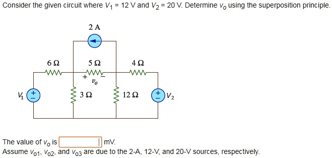 Consider the given circuit where V1 = 12 V and V2 = 20 V. Determine v0 using the superposition ...
