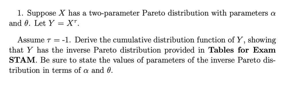 SOLVED: 1_ Suppose X has & two-parameter Pareto distribution with parameters & and 0 _ Let Y ...