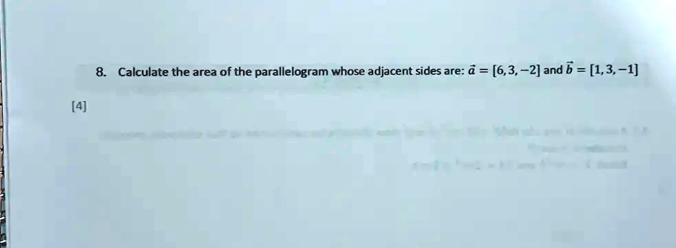 SOLVED: Calculate the area of the parallelogram whose adjacent sides are: a = [6,3,-2] and b ...
