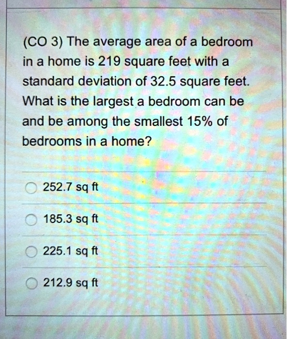 (CO 3) The average area of a bedroom in a home is 219 square feet with ...