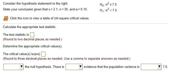 SOLVED: Consider the hypothesis statement to the right State your conclusion given that s =2.1,n ...