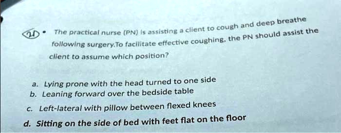 the practical nurse pn is assisting a client to cough and deep breathe ...