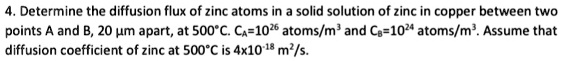 SOLVED: 4.Determine the diffusion flux of zinc atoms in a solid ...