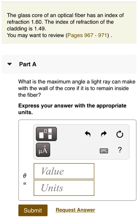 SOLVED: The glass core of an optical fiber has an index of refraction 1.60. The index of ...