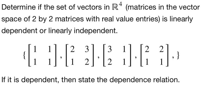 SOLVED:Determine if the set of vectors in R4 (matrices in the vector ...
