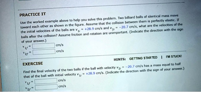 SOLVED:PRACTICE IT problem. Two billiard balls of identical mass move example above help you ...