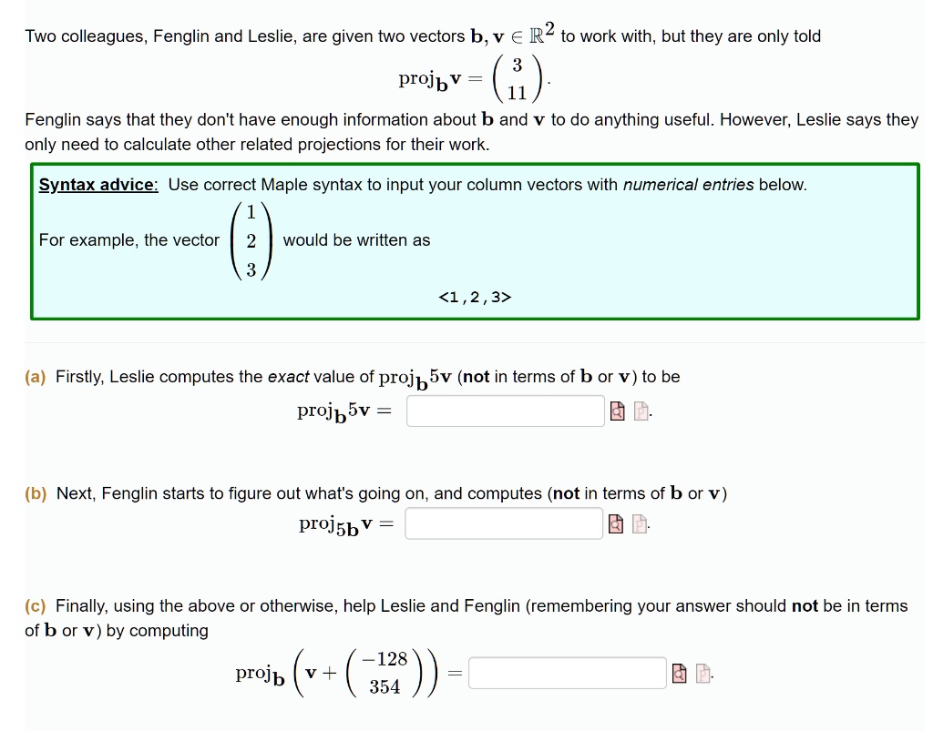 Two colleagues, Fenglin and Leslie, are given two vectors b, v ? R 2 to ...