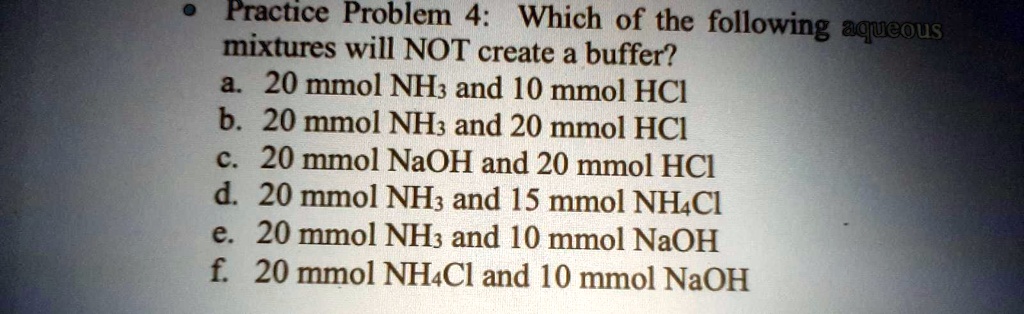 SOLVED: Texts: Mixtures will NOT create a buffer? a. 20 mmol NH3 and 10 mmol HCl b. 20 mmol NH3 ...