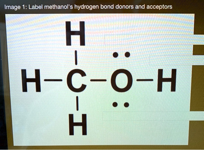 Image 1: Label methanol's hydrogen bond donors and acceptors H H-C-O-H H