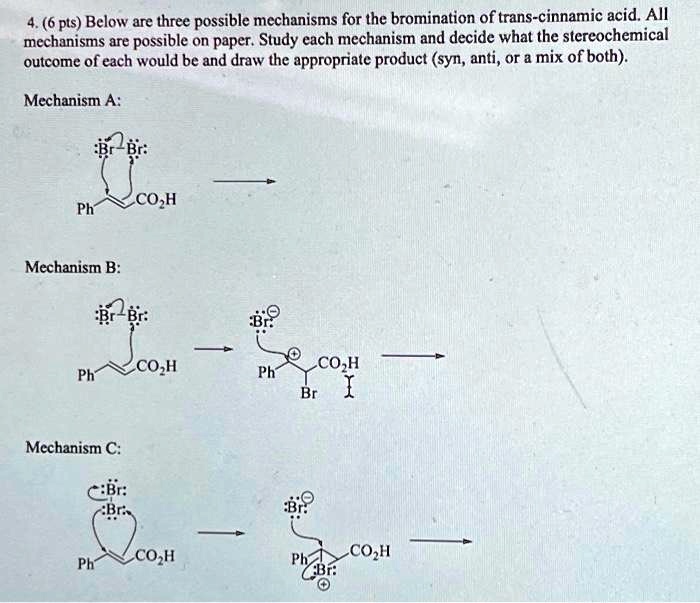 4. (6 pts) Below are three possible mechanisms for the bromination of trans-cinnamic acid. All ...