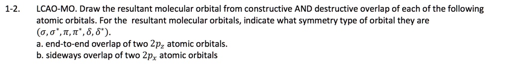 Solved 1 2 Lcao Mo Draw The Resultant Molecular Orbital From Constructive And Destructive