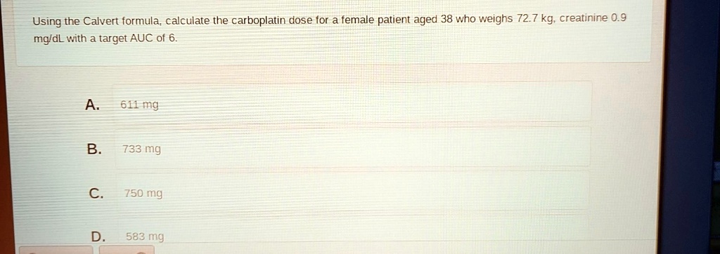 using the calvert formula calculate the carboplatin dose for a female ...
