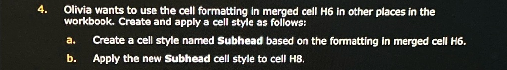 4. Olivia wants to use the cell formatting in merged cell H6...