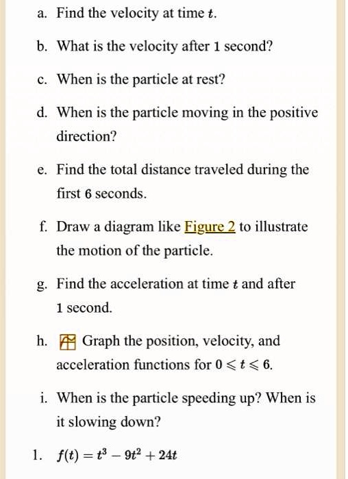 SOLVED: a. Find the velocity at time t. b. What is the velocity after 1 second? c. When is the ...