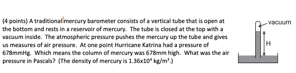 SOLVED: (4 points) A traditional mercury barometer consists of a vertical tube that is open at ...
