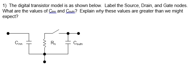 SOLVED: 1 The digital transistor model is as shown below. Label the ...