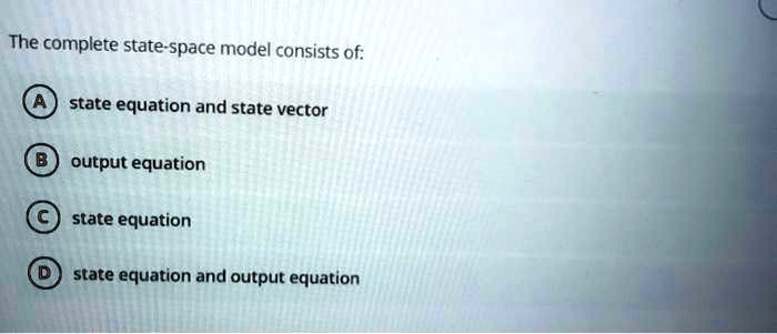 SOLVED: The complete state-space model consists of: state equation and ... SOLVED: The complete state-space model consists of: state equation and ...