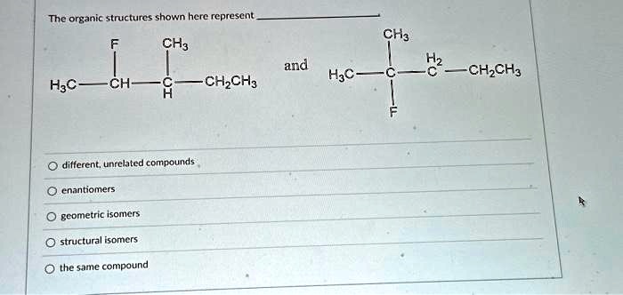 SOLVED: The organic structures shown here represent F, CH3, CH3, and HC-CHCH3. Different ...