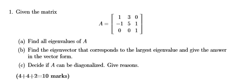 SOLVED: Given the matrix Find all eigenvalues of A Find the eigenvector ...