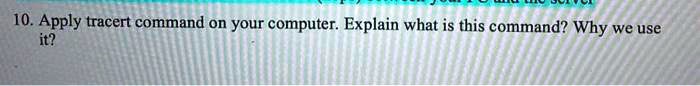 Solved 10 Apply Tracert Command On Your Computer Explain What This Command Is And Why We Use It