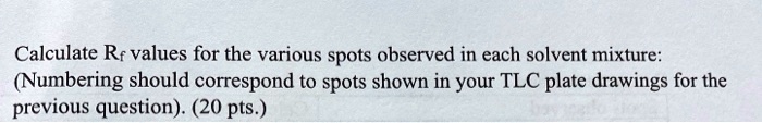 SOLVED: Calculate Rf values for the various spots observed in each solvent mixture: (Numbering ...