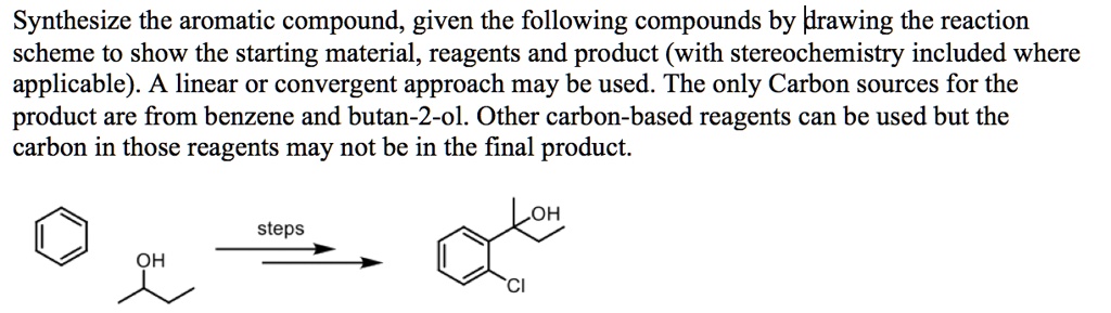 SOLVED: Synthesize the aromatic compound, given the following compounds ...