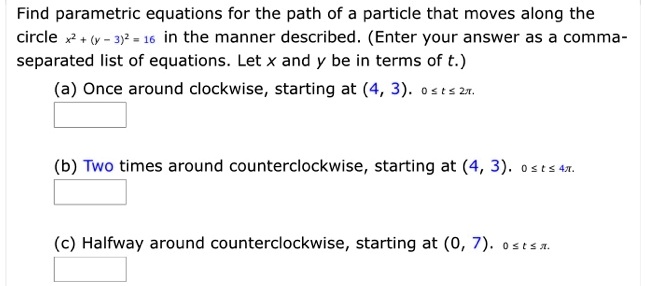 SOLVED: Find parametric equations for the path of a particle that moves along the circle the ...