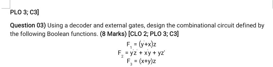 Solved Question 03 Using A Decoder And External Gates Design The Combinational Circuit
