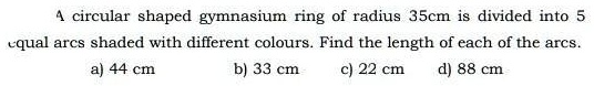 SOLVED: 'a circular shaped gymnasium ring of radius 35cm is divided ...