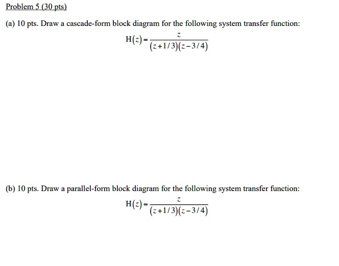 SOLVED: Problem 5 (30 pts) (a) 10 pts. Draw a cascade-form block diagram for the following ...