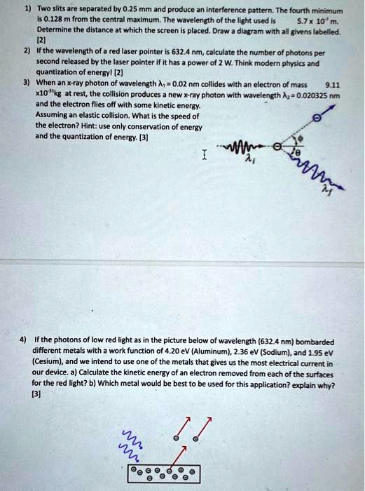 1) Two slits are separated by 0.25 mm and produce an interference ...