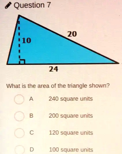 SOLVED: Question 7 20 10 24 What is the area of the triangle shown? 240 ...