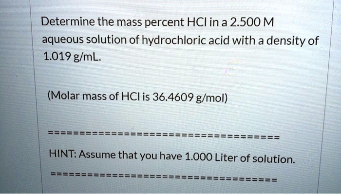 SOLVED: Determine the mass percent HCl ina 2.500 M aqueous solution of ...