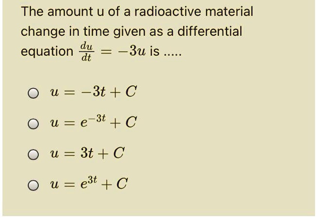 SOLVED: The amount U of a radioactive material change in time given as ...