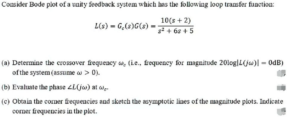 Consider Bode Plot Of A Unity Feedback System Which Has The Following Loop Transfer Function
