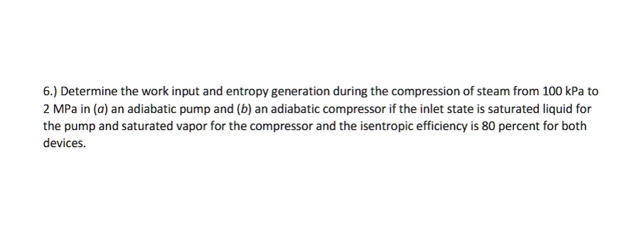 SOLVED: 6.) Determine the work input and entropy generation during the compression of steam from ...