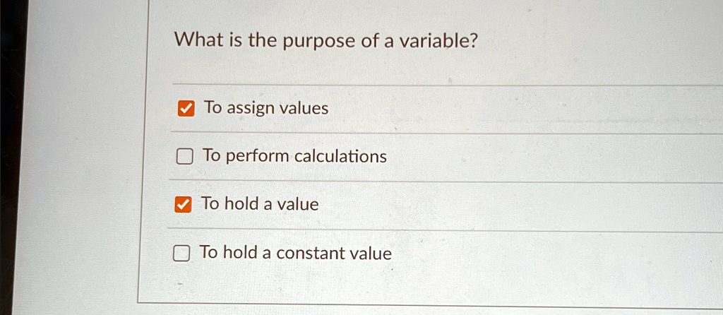 SOLVED: What is the purpose of a variable? To assign values To perform calculations To hold a ...