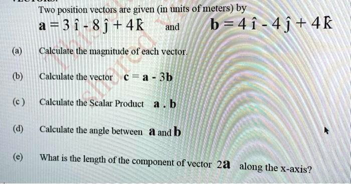 SOLVED: Two position vectors are given (in units of meters) by a = 3i ...