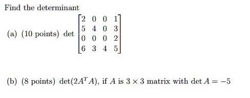 SOLVED: Find the determinant (10 points) det (b) points) det(2A4T A ...