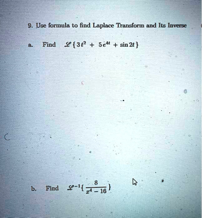 SOLVED: Use the formula to find the Laplace Transform and its Inverse. Find S30 + 5e^t + sin(2t ...