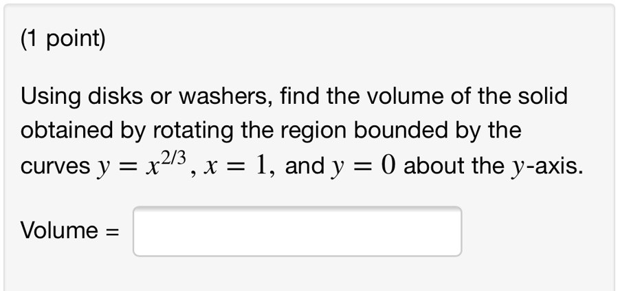 SOLVED: (1 point) Using disks or washers, find the volume of the solid obtained by rotating the ...