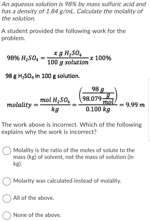 an aqueous solution is 98 by mass sulfuric acid and has a density of 184 gml calculate the ...