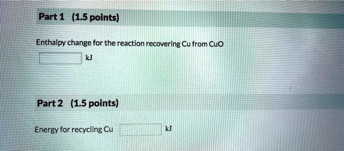 SOLVED: Enthalpy change for the reaction recovering Cu from CuO Part 2 ...