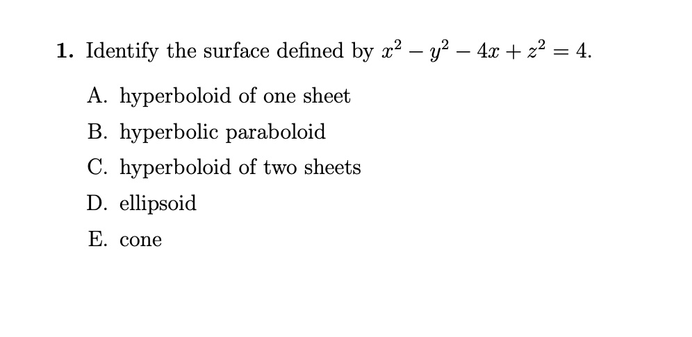 1. Identify the surface defined by x^2 - y^2 - 4x + z^2 = 4. A ...