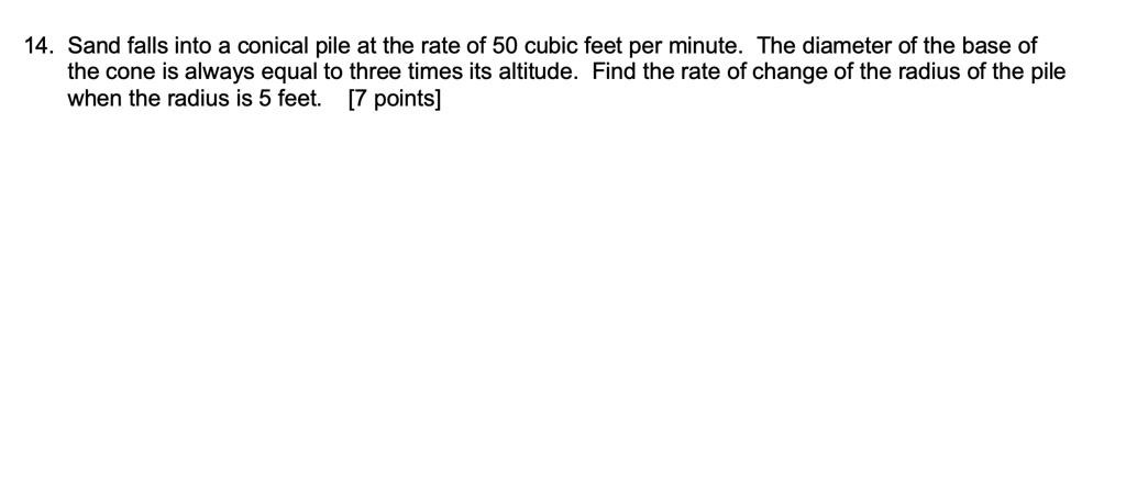 SOLVED: 14 Sand falls into a conical pile at the rate of 50 cubic feet ...