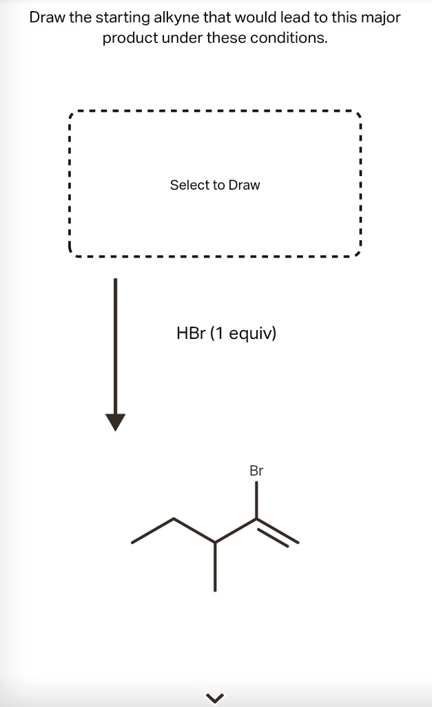 draw the starting alkyne that would lead to this major product under ...