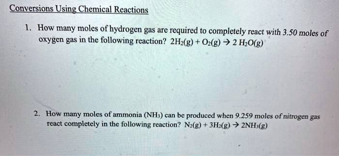 SOLVED: Conversions Using Chemical Reactions How many moles ofhydrogen gas are required to ...